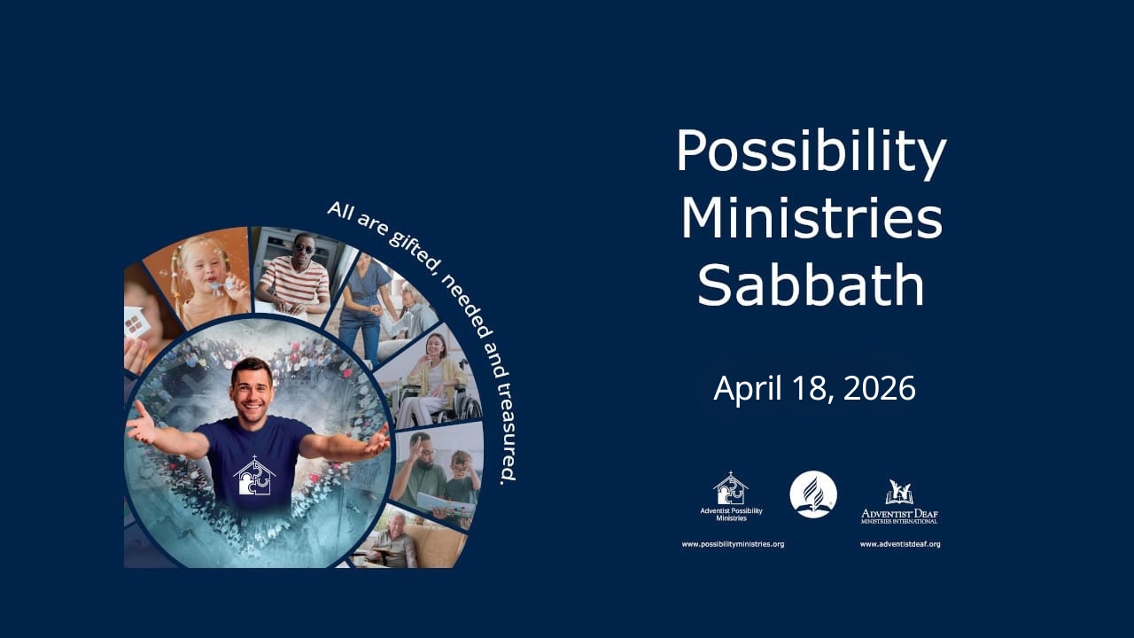 Possibility Ministries Sabbath - April 18, 2026 - Adventist Possibility ...